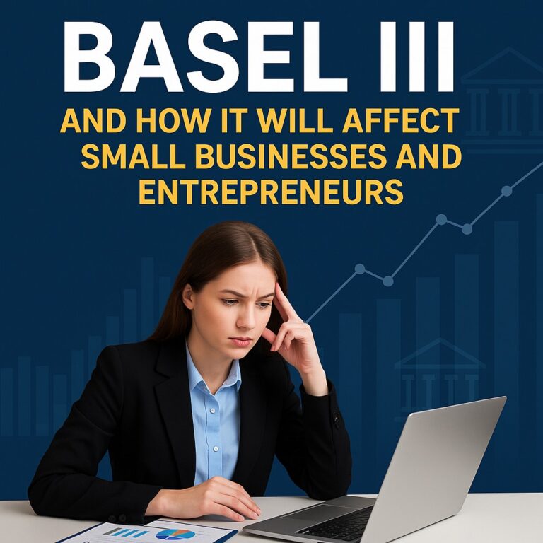 Basel III and Its Impact on Small Businesses and Entrepreneurs